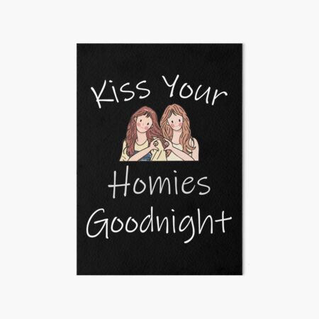 "Kiss Your Homies Goodnight" Art Board Print for Sale by Bou-khancha ...