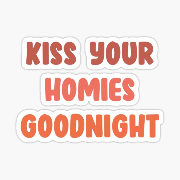 "Kiss Your Homies Goodnight" Sticker for Sale by Bou-khancha | Redbubble