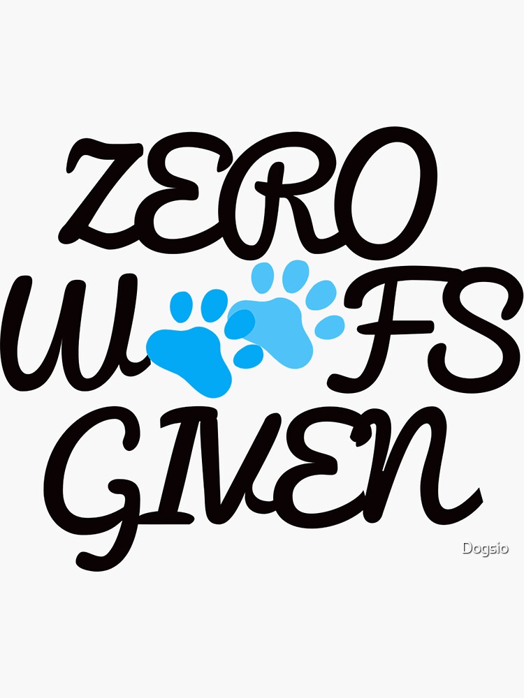 "Zero Woofs Given" Sticker for Sale by Dogsio | Redbubble