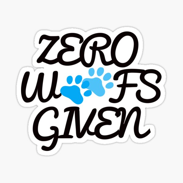 "Zero Woofs Given" Sticker for Sale by Dogsio | Redbubble