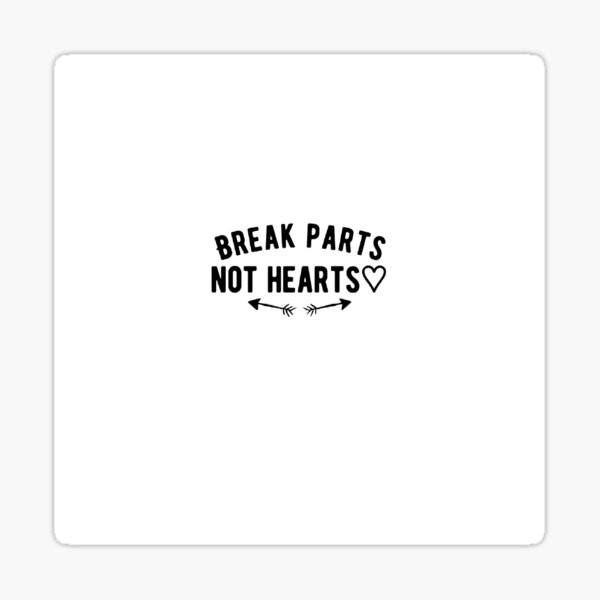 "Break Parts Not Hearts" Sticker for Sale by Casperss | Redbubble