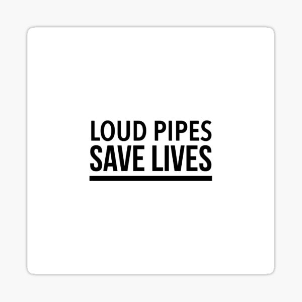 "Loud Pipes Save Lives" Sticker for Sale by Casperss | Redbubble