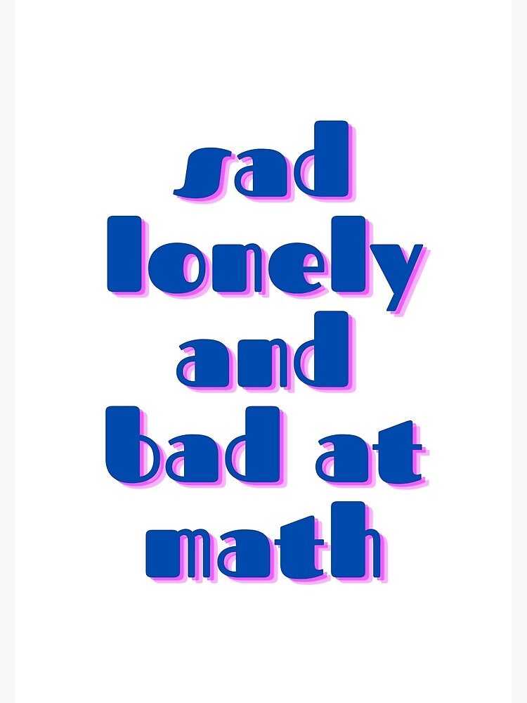 "Sad lonely and bad at math " Poster for Sale by GamersLands | Redbubble
