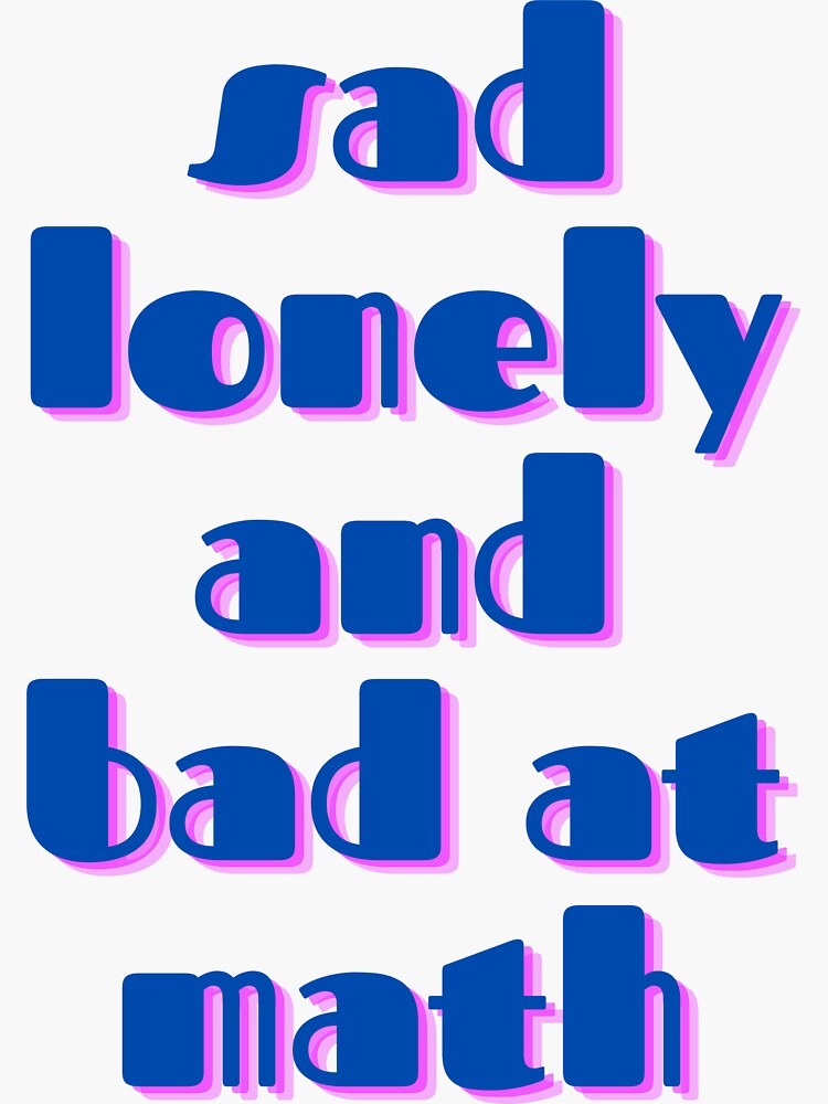 "Sad lonely and bad at math " Sticker for Sale by GamersLands | Redbubble