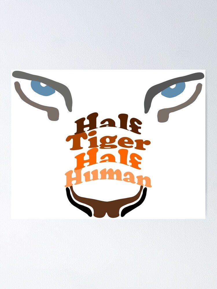 "half tiger, half human" Poster for Sale by Tininai | Redbubble