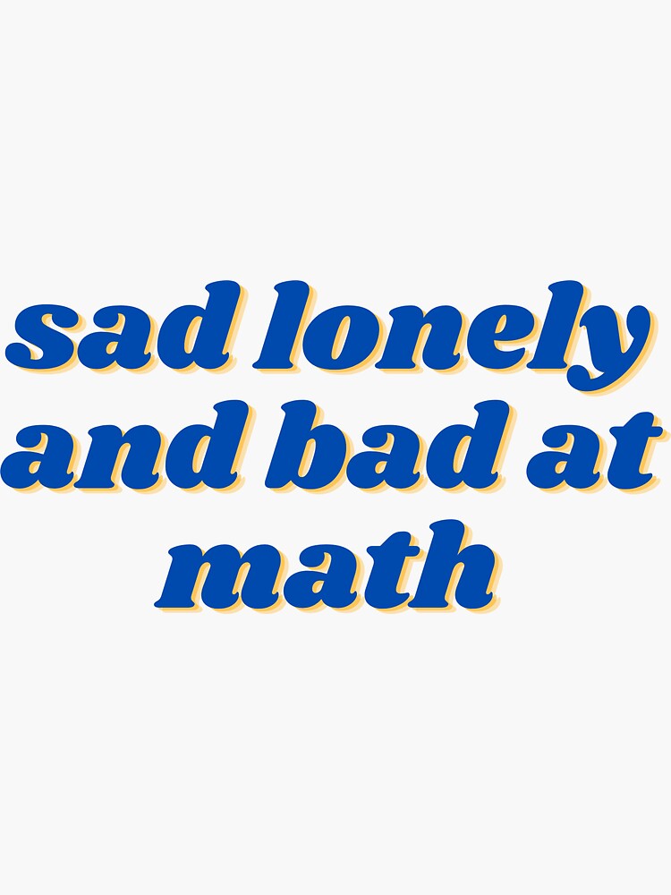 "Sad lonely and bad at math " Sticker for Sale by GamersLands | Redbubble