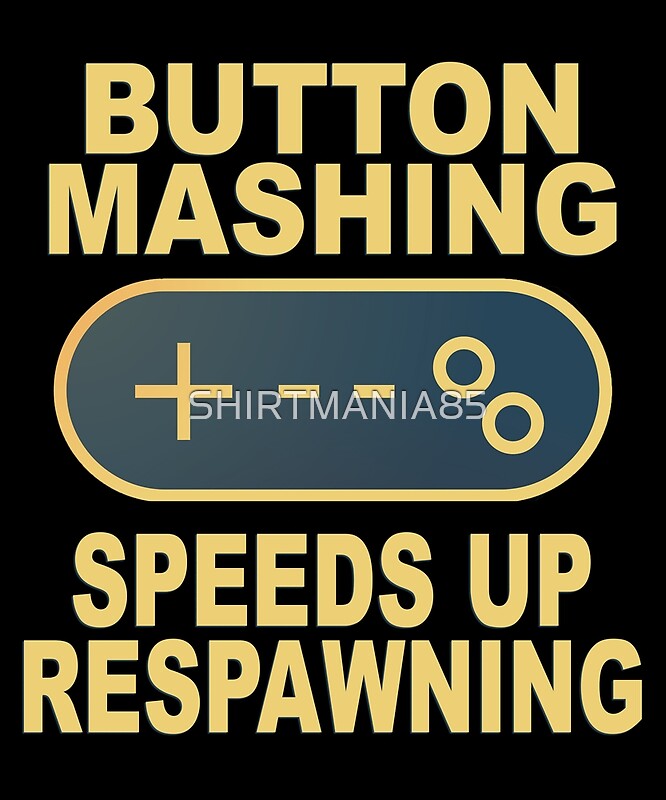 "Controller Button Smashing, Faster Respawning Gaming" by SHIRTMANIA85 ...