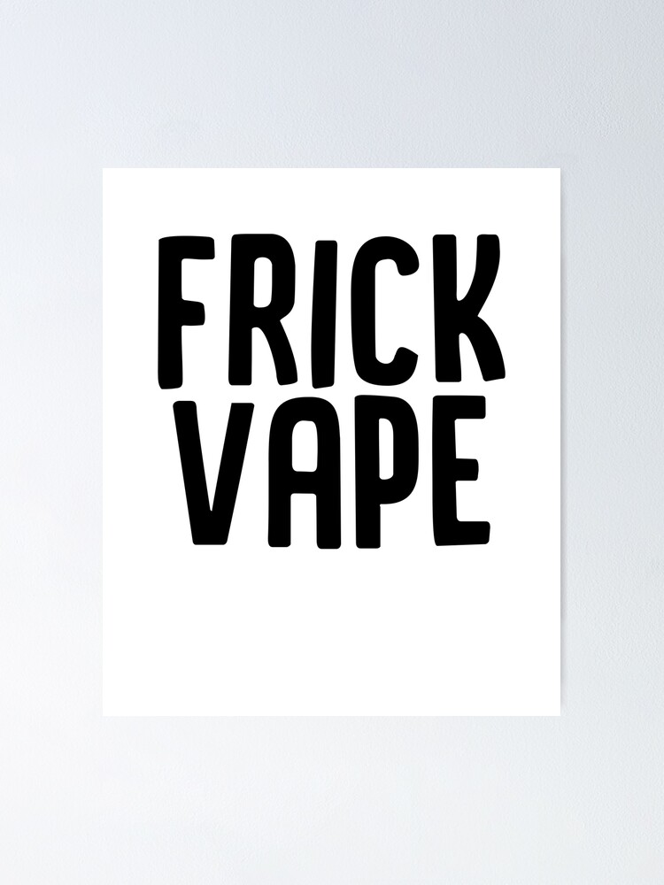 "Frick Vape" Poster for Sale by Frank095 | Redbubble