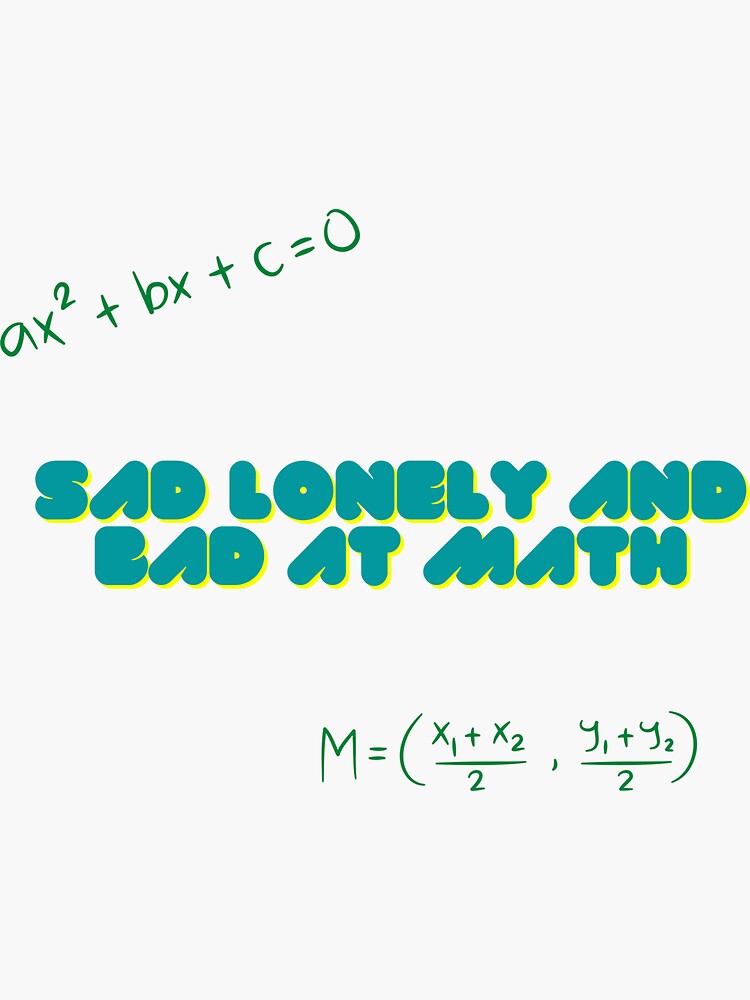 "Sad lonely and bad at math" Sticker for Sale by GamersLands | Redbubble