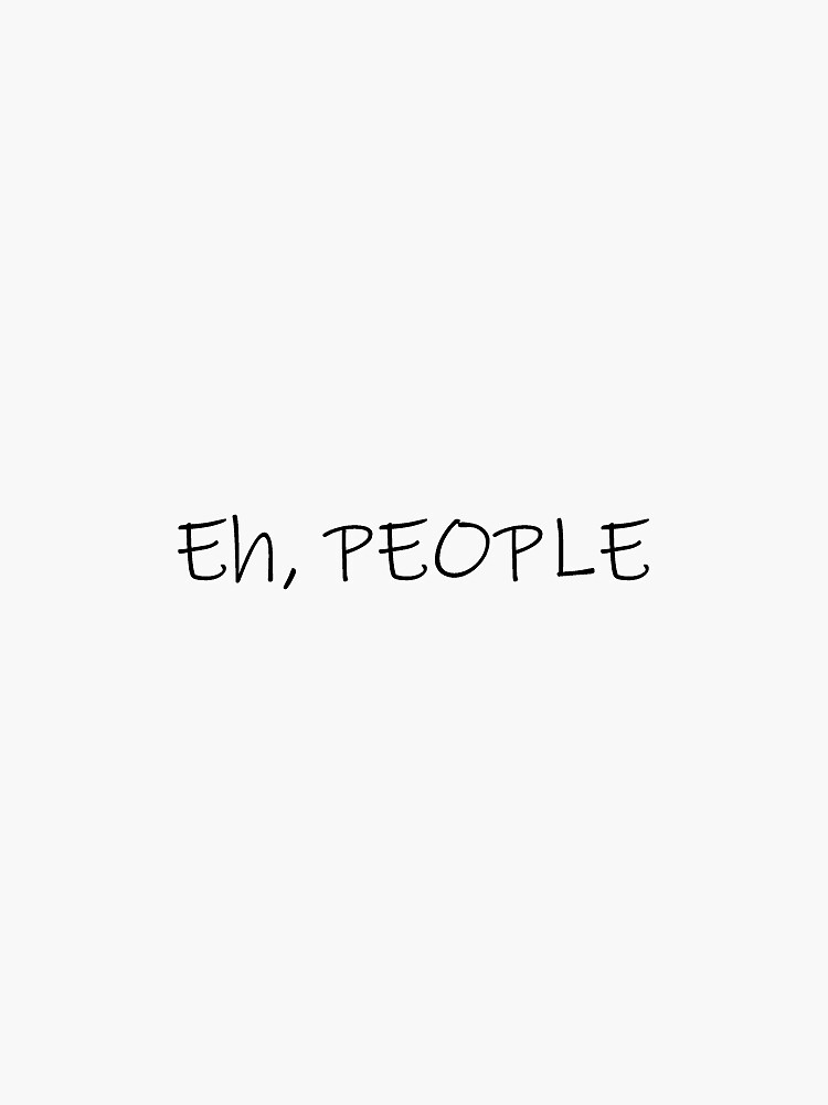 "Eh, People" Sticker for Sale by daniasalman001 | Redbubble