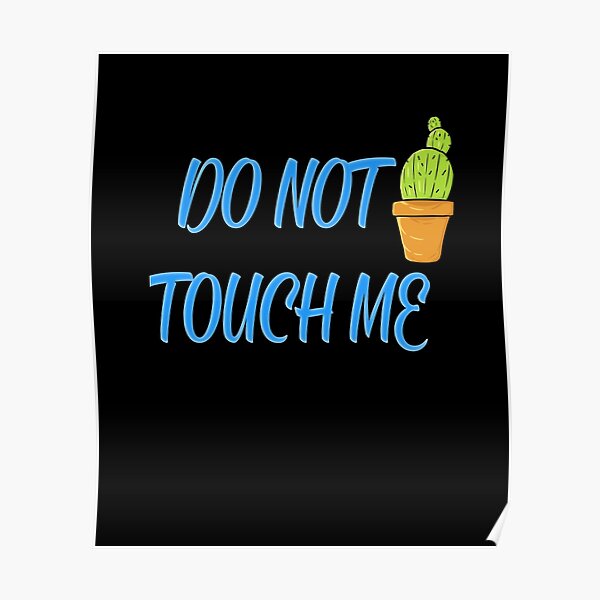 Do Not Touch Me Poster For Sale By Hphonedz Redbubble