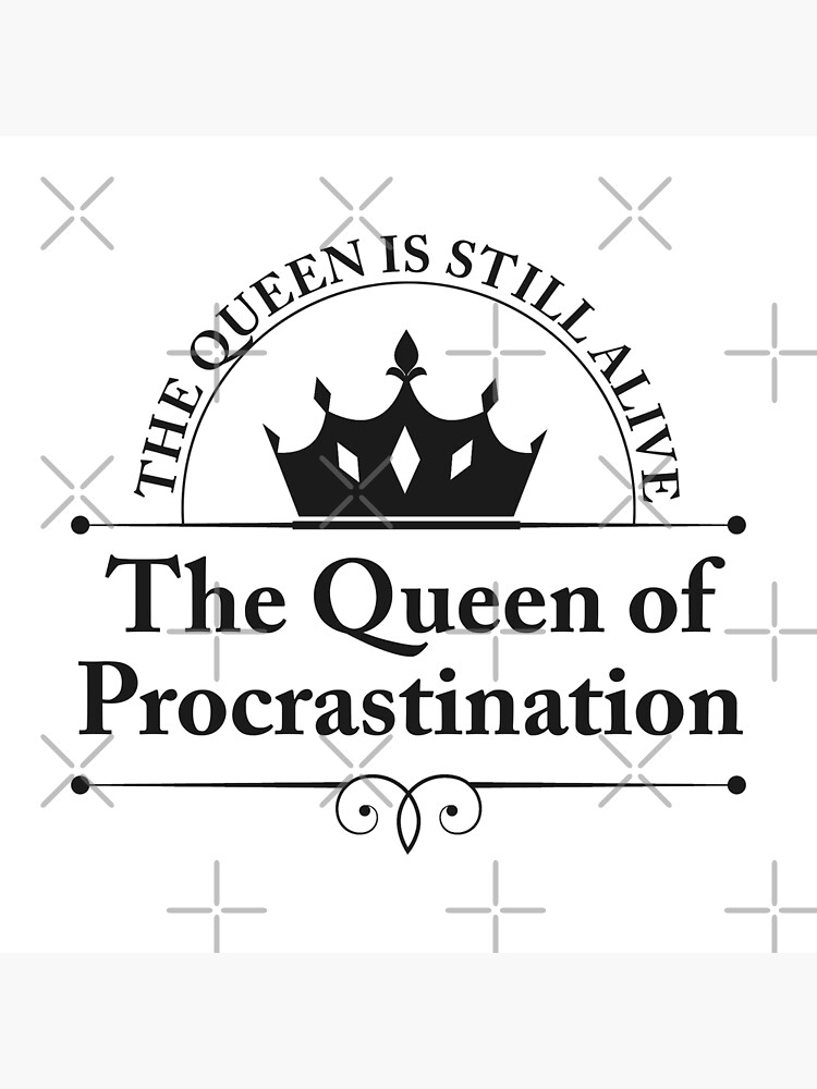 "The Queen of Procrastination" Poster for Sale by savrins | Redbubble