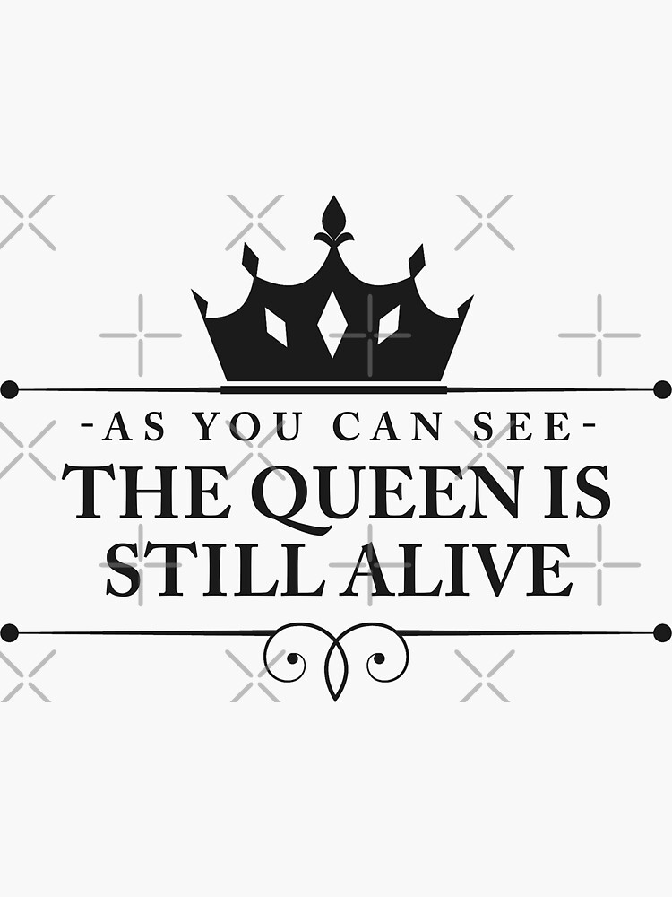 "The Queen is Still Alive" Sticker for Sale by savrins | Redbubble