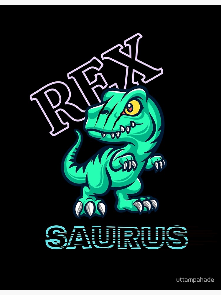 "Rex saurus" Poster for Sale by uttampahade | Redbubble