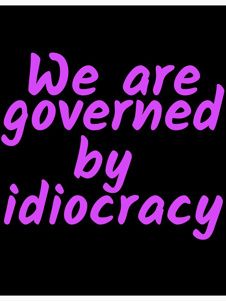 "We are governed by idiocracy" Sticker for Sale by hinteo | Redbubble