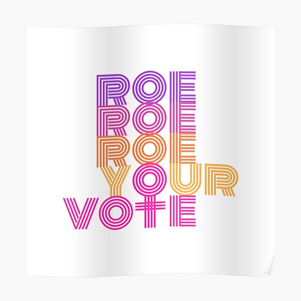 "Roe Roe Roe Your Vote" Poster for Sale by DesignByLeo | Redbubble