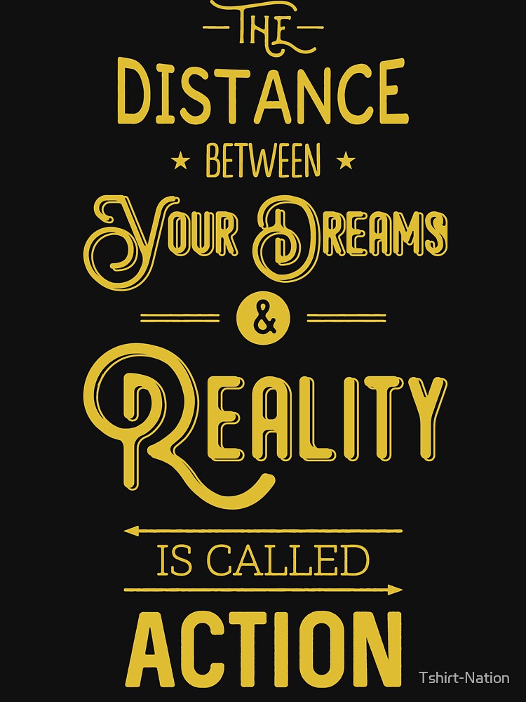 "The distance between your dreams and reality is called action" T-shirt ...