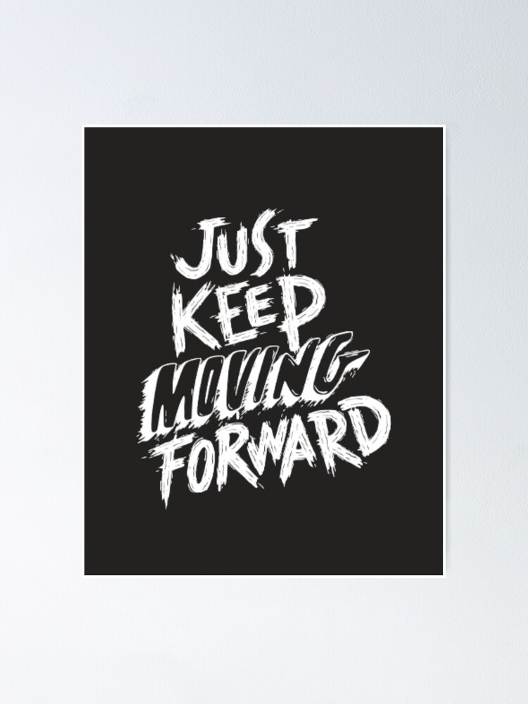 "Just keep moving forward" Poster for Sale by Tasaskrilex | Redbubble