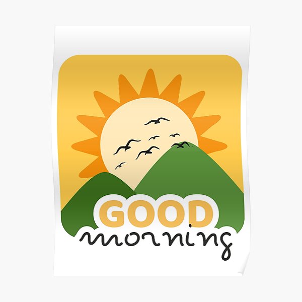 "Good morning." Poster for Sale by Art-Vibrations | Redbubble
