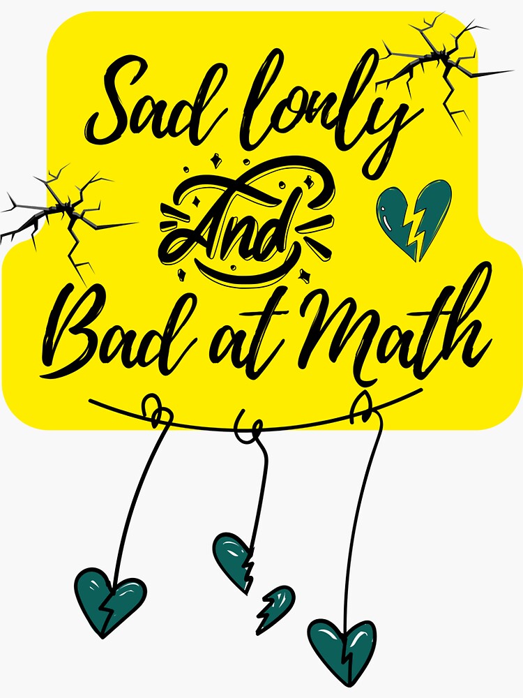 "Sad Lonely And Bad At Math" Sticker for Sale by Shop-MB | Redbubble