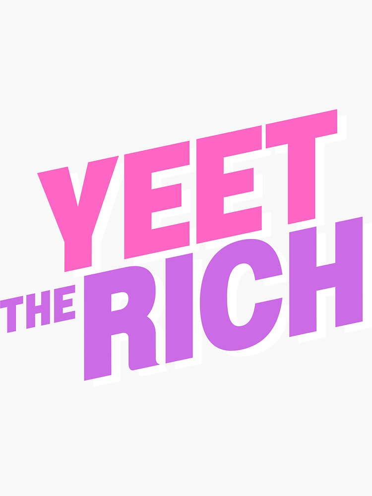 "Yeet the Rich" Sticker for Sale by TrappedInAmber | Redbubble