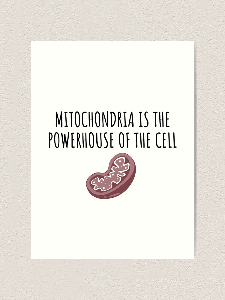 "Mitochondria Is the Powerhouse of the Cell" Art Print for Sale by ...