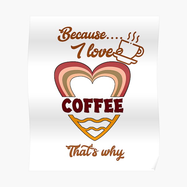 "Because I love coffee, that's why... V3. " Poster for Sale by ...