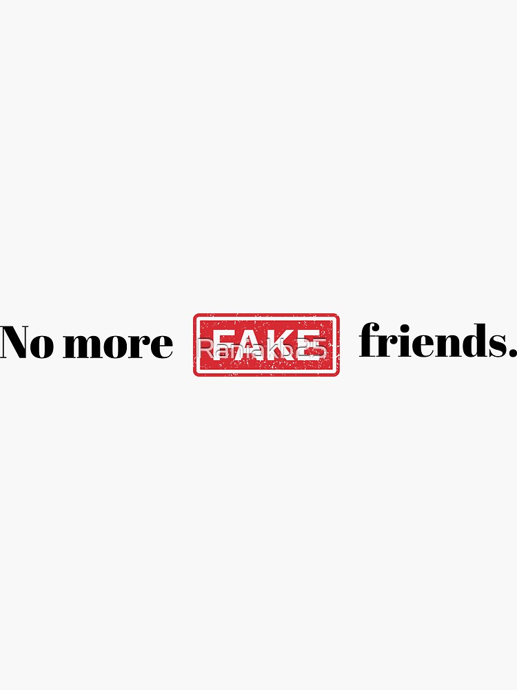 "No more fake friends." Sticker for Sale by Raniakb25 | Redbubble