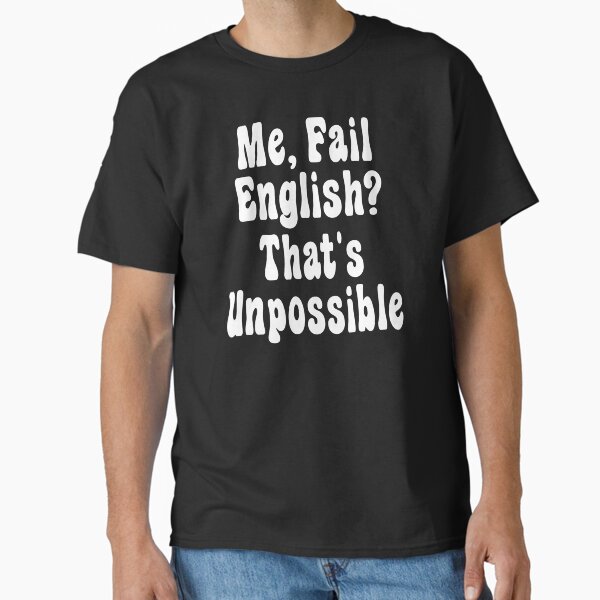 "Me, Fail English? That's Unpossible. Funny English Student quote ...