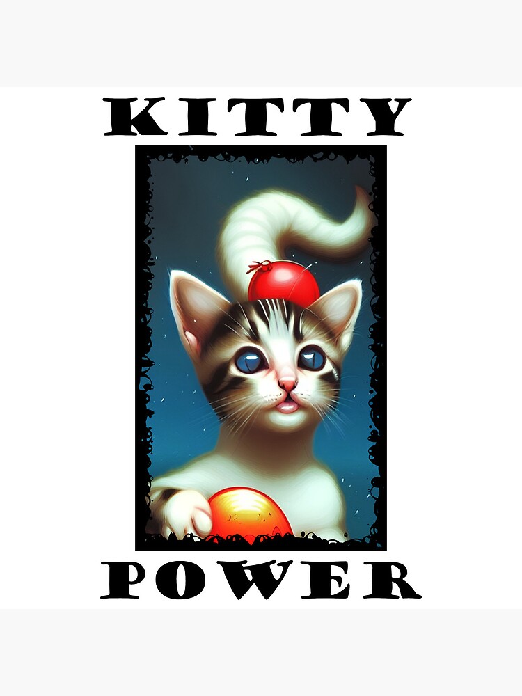 "Kitty Power is Real!" Poster for Sale by LittleTommyD | Redbubble
