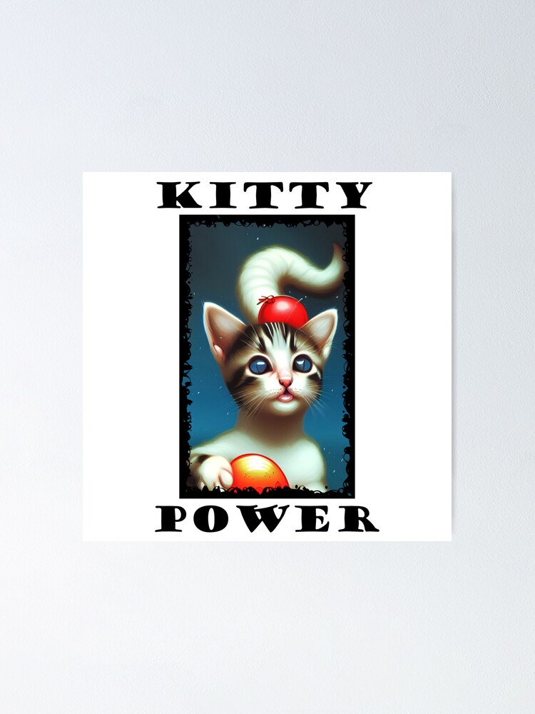 "Kitty Power is Real!" Poster for Sale by LittleTommyD | Redbubble