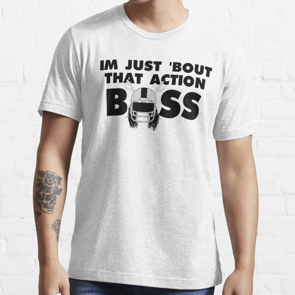 ""IM JUST BOUT THAT ACTION BOSS"" T-shirt for Sale by thatDudeAZ89 ...