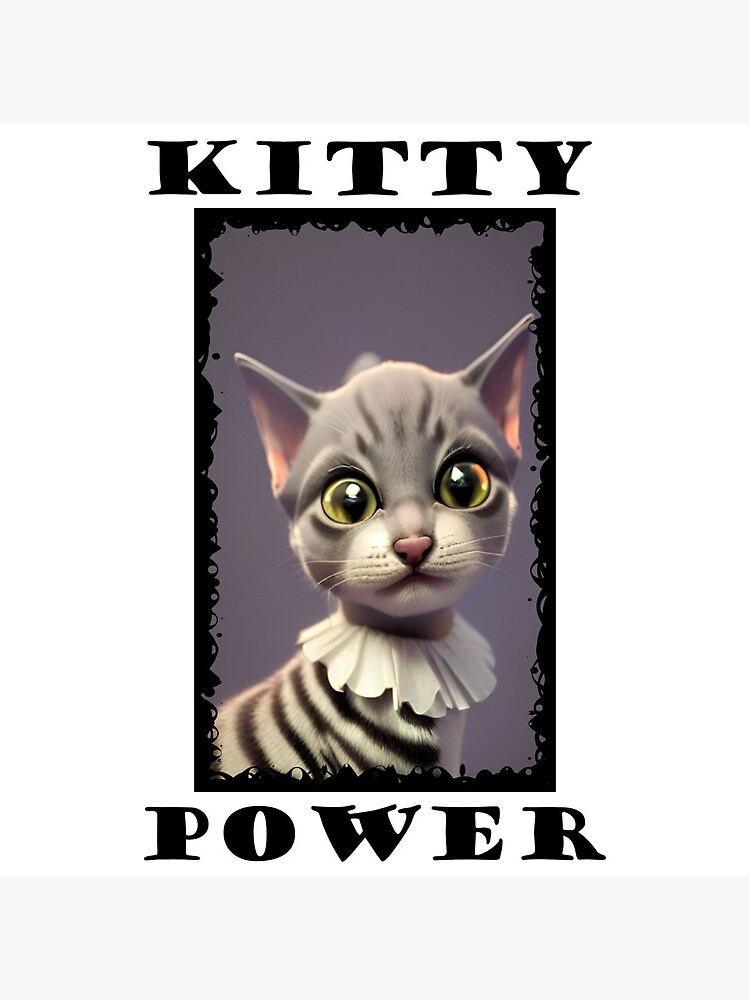 "Kitty Power is Real!" Poster for Sale by LittleTommyD | Redbubble