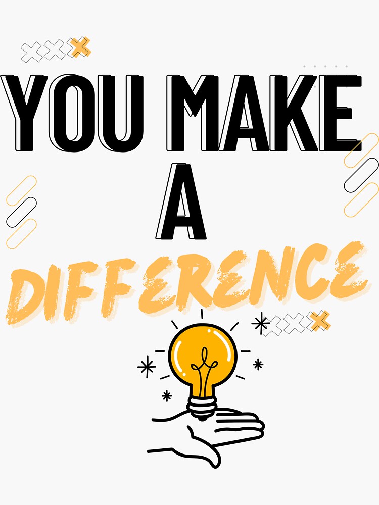 "You make a difference, You made a difference everyday" Sticker for ...