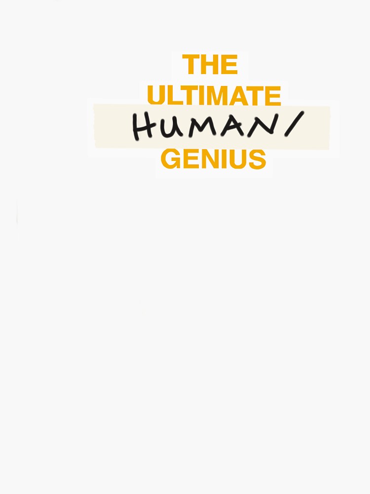 "The ultimate human/genius" Sticker for Sale by hilarymullett | Redbubble