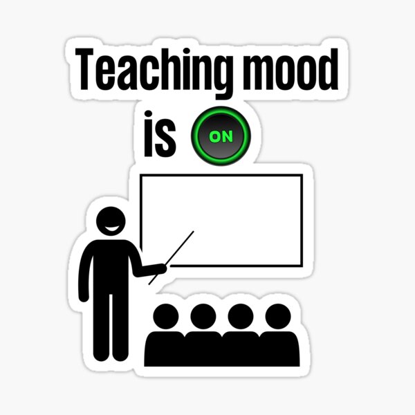 "teaching mood is on" Sticker for Sale by ArtistLibrary | Redbubble