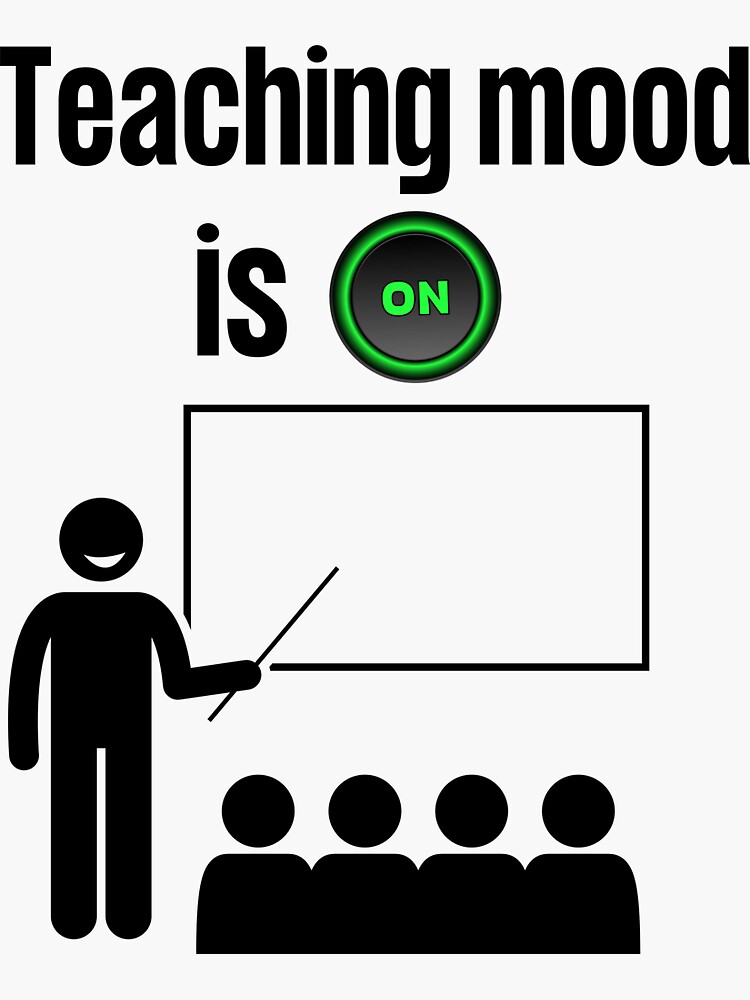 " teaching mood is on" Sticker for Sale by ArtistLibrary | Redbubble