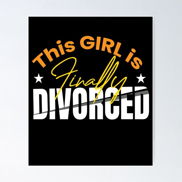 "This Girl Is Finally Divorced Divorce" Poster by mooon85 | Redbubble