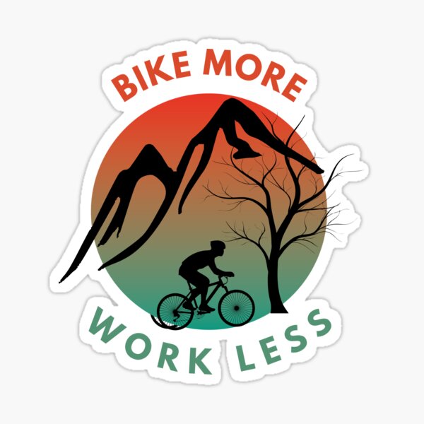 "Bike more, work less" Sticker for Sale by JoeyGrace | Redbubble