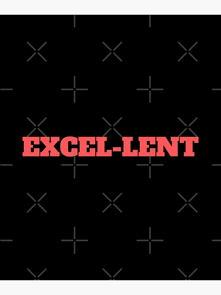 "excel lent" Poster for Sale by TomorrowQuotes | Redbubble