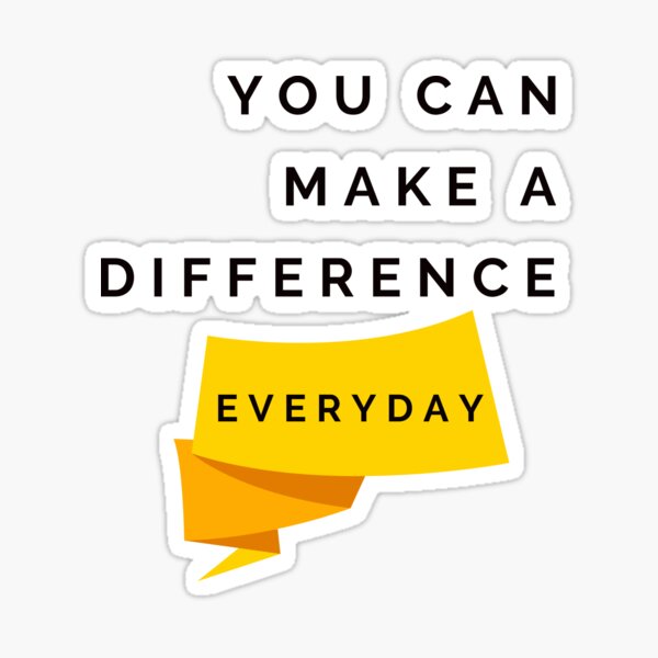 "You can make a difference everyday" Sticker for Sale by ...