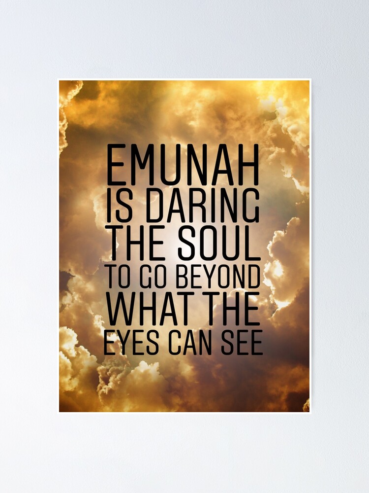 "Emunah is s daring the soul to go beyoknd what the eyes can see ...