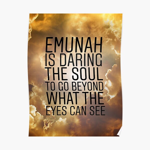 "Emunah is s daring the soul to go beyoknd what the eyes can see ...
