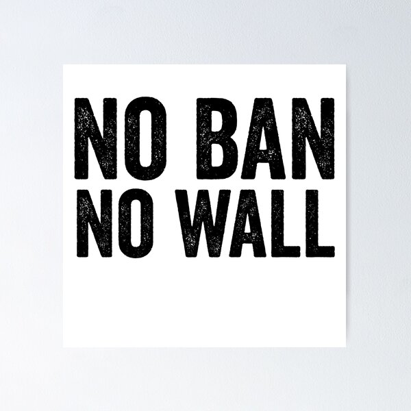 "No Ban No Wall Travel Ban Anti Trump" Poster for Sale by ...