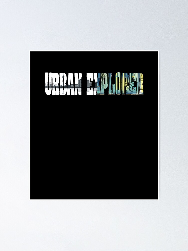 "Urban Explorer - Urban Exploring" Poster for Sale by fromJPMdesign ...
