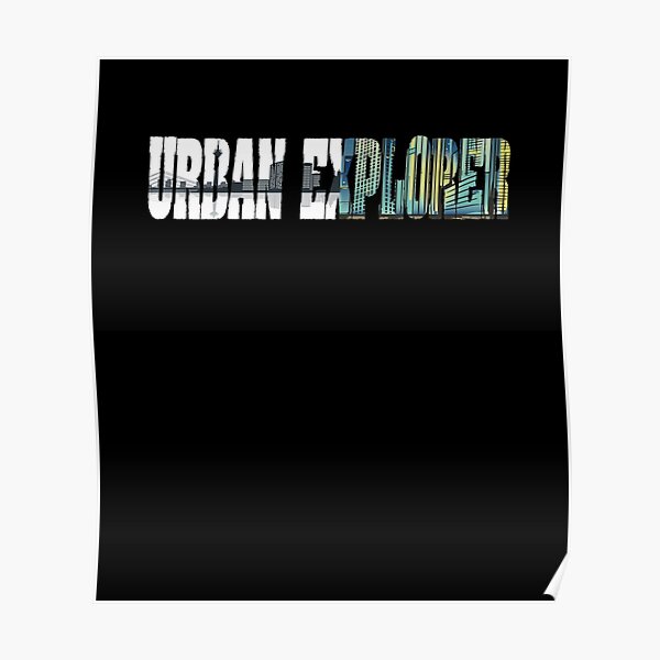 "Urban Explorer - Urban Exploring" Poster for Sale by fromJPMdesign ...