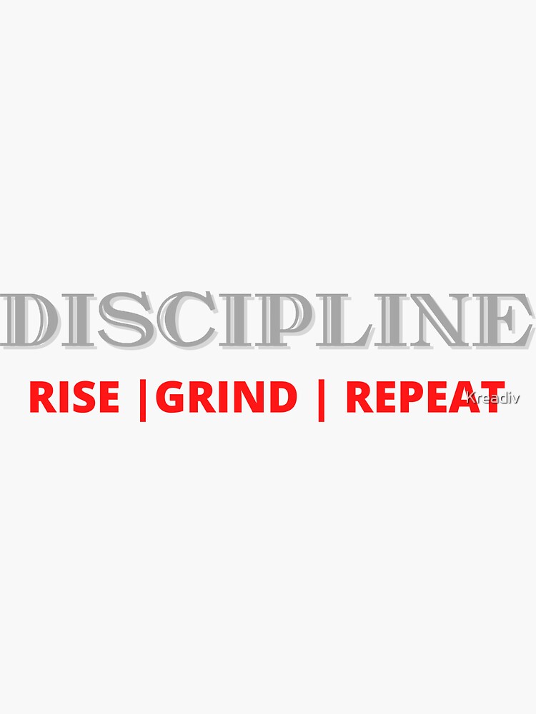 "Discipline Rise Grind Repeat" Sticker for Sale by Kreadiv | Redbubble