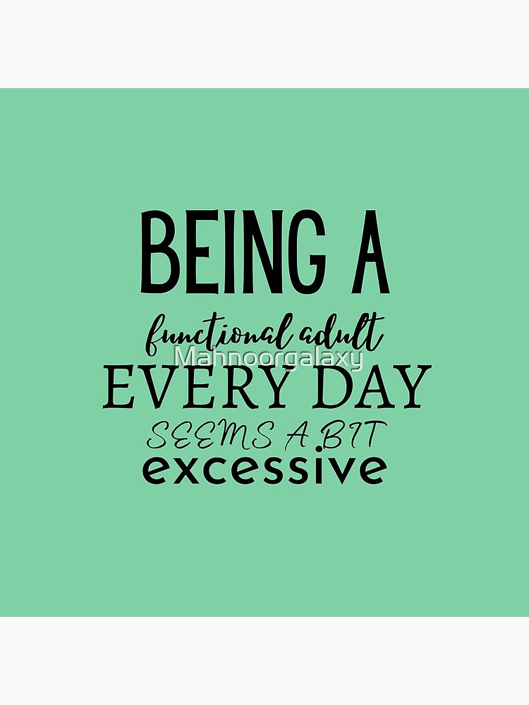 "Being a functional adult every day seems a bit excessive word quote ...