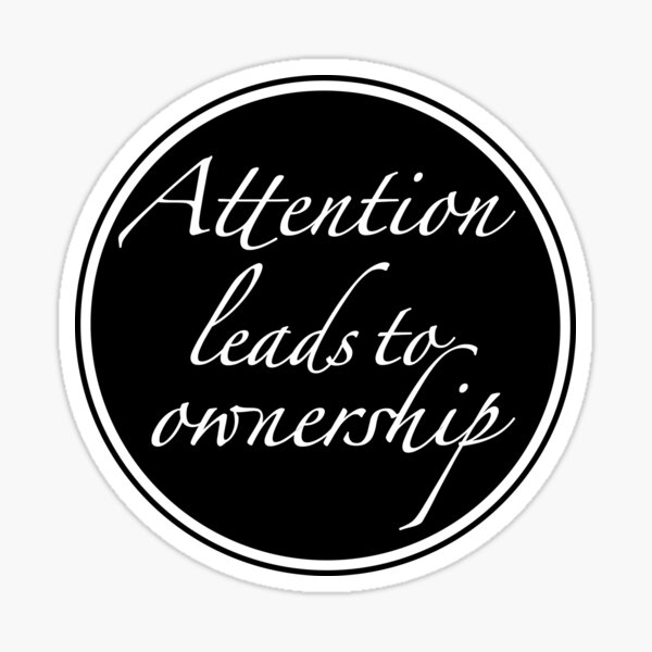 "Attention leads to ownership" Sticker for Sale by Karen-Rocha | Redbubble