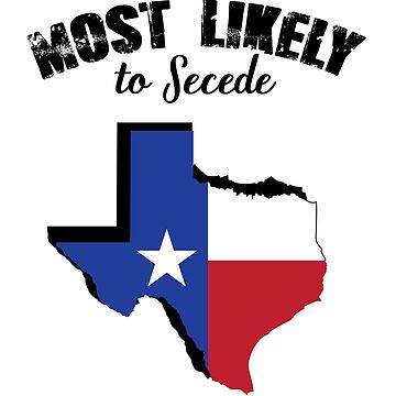 "Most Likely To Secede State of Texas Flag Secession T-Shirt" Sticker ...